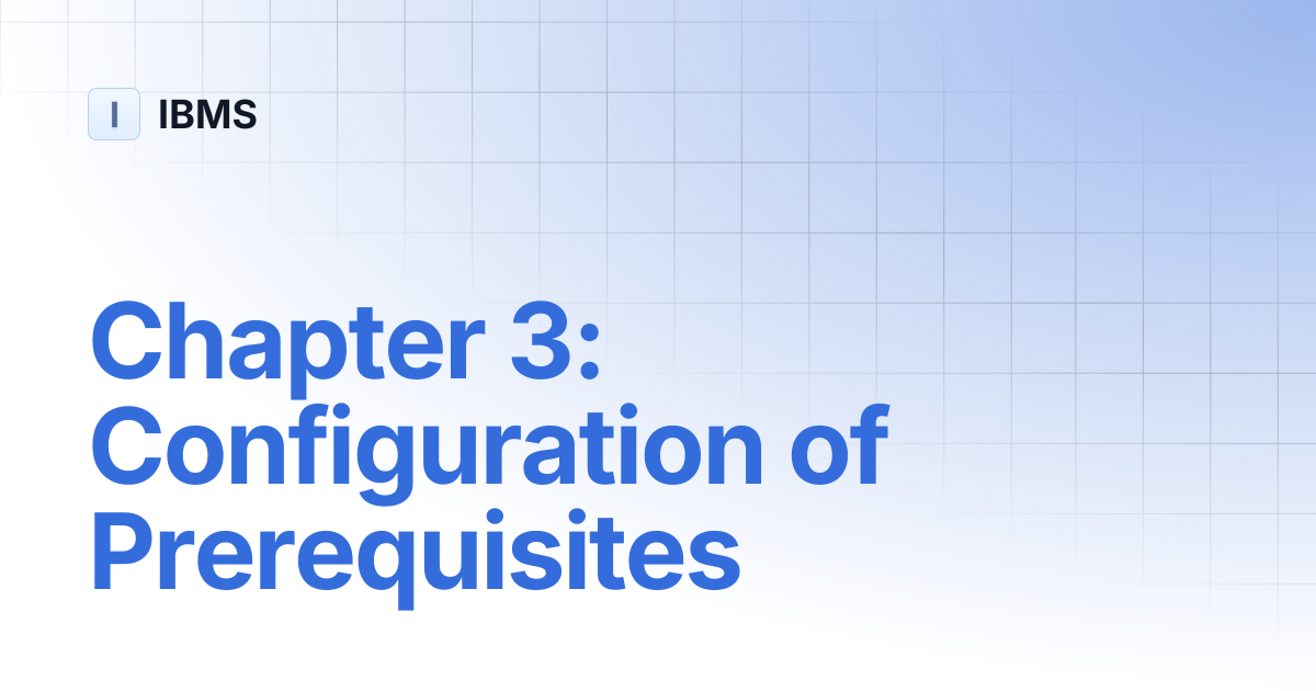 Chapter 3: Configuration of Prerequisites | IBMS