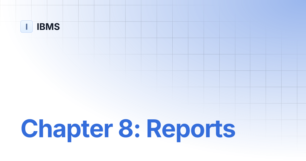 Chapter 8: Reports | IBMS