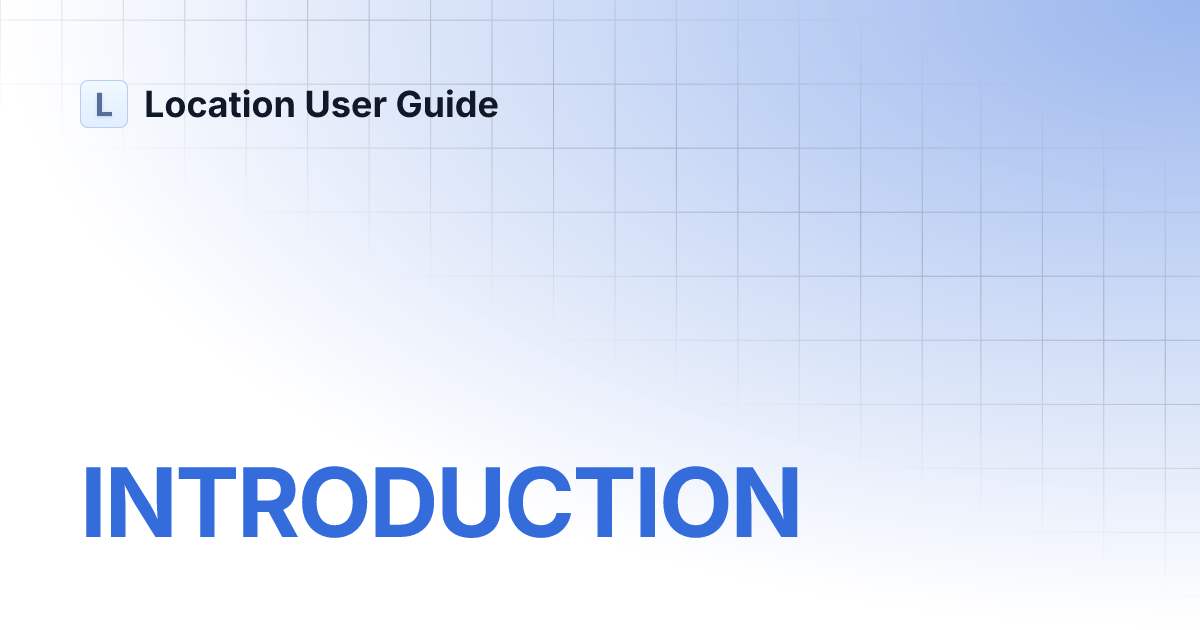 INTRODUCTION | Location User Guide