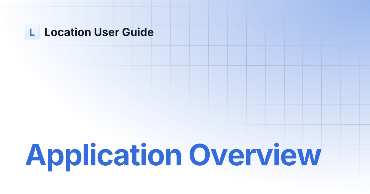 Application Overview | Location User Guide
