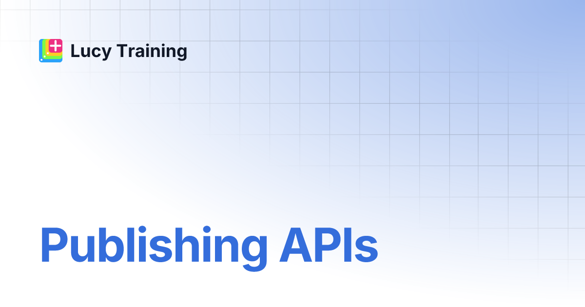 Publishing APIs | Lucy Training