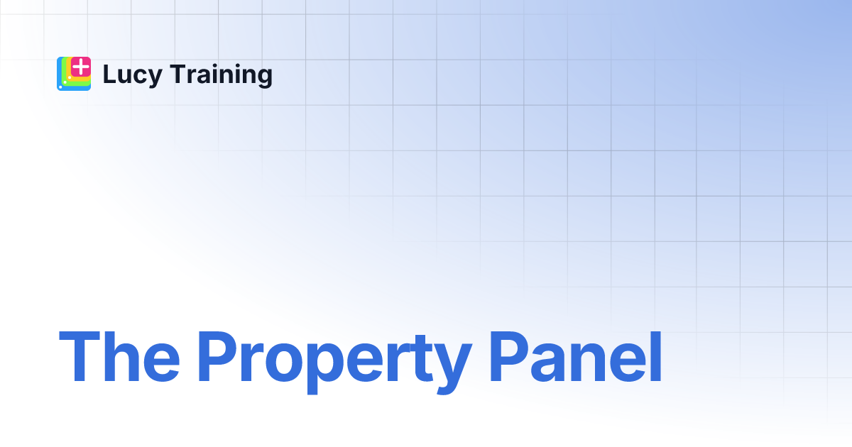 The Property Panel | Lucy Training