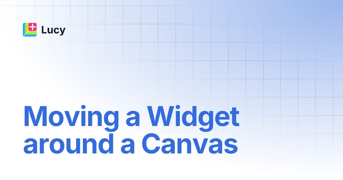Moving a Widget around a Canvas | Lucy