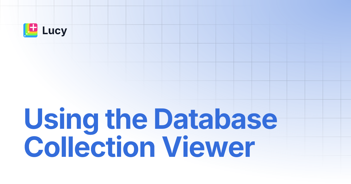 Using the Database Collection Viewer | Lucy