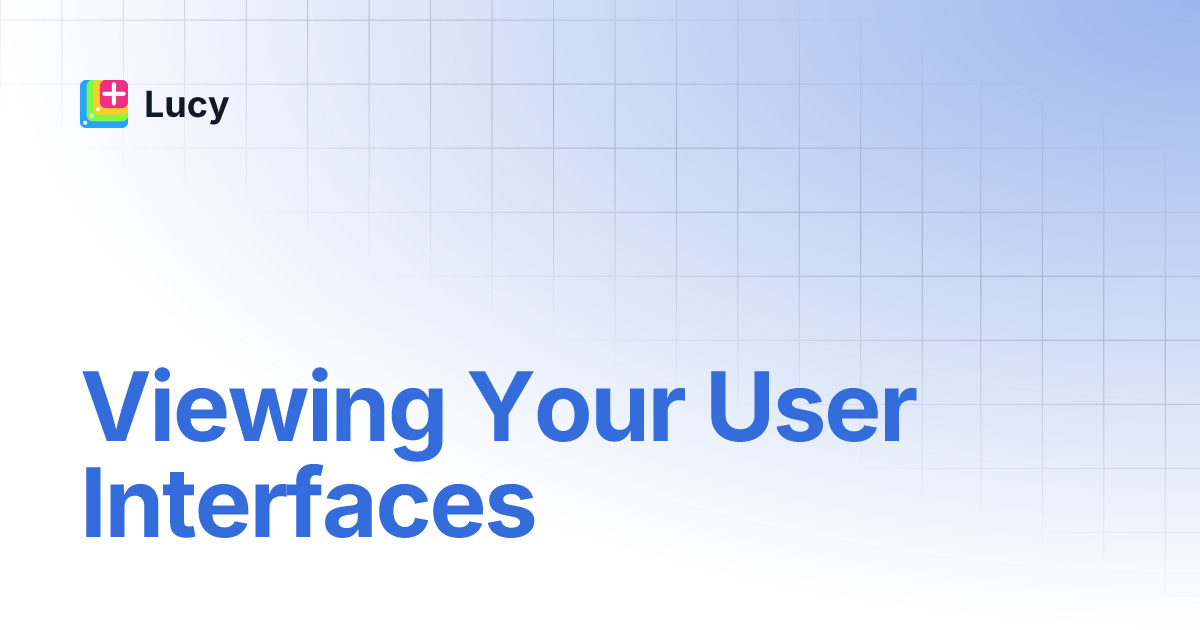 Viewing Your User Interfaces | Lucy