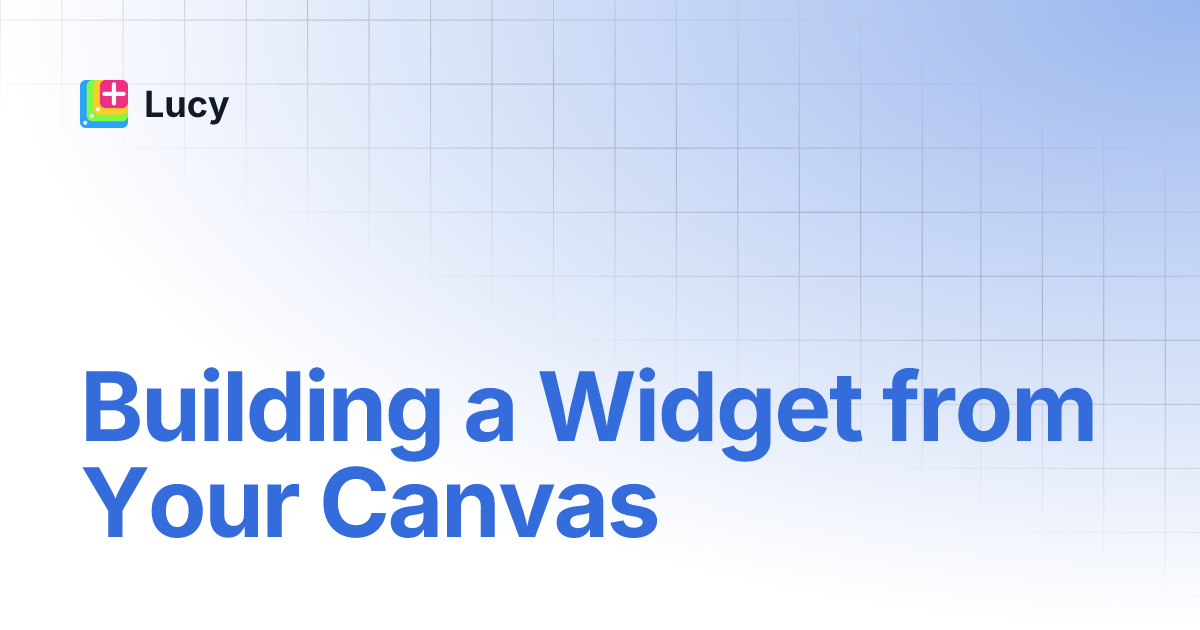 Building a Widget from Your Canvas | Lucy