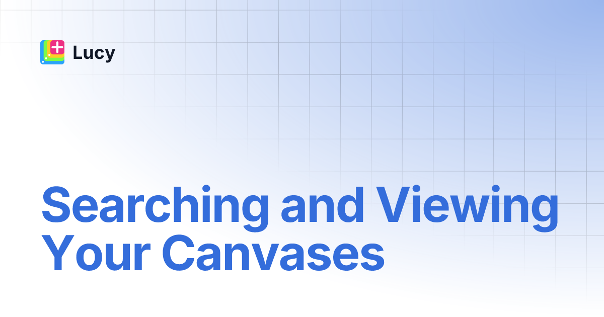 Searching and Viewing Your Canvases | Lucy
