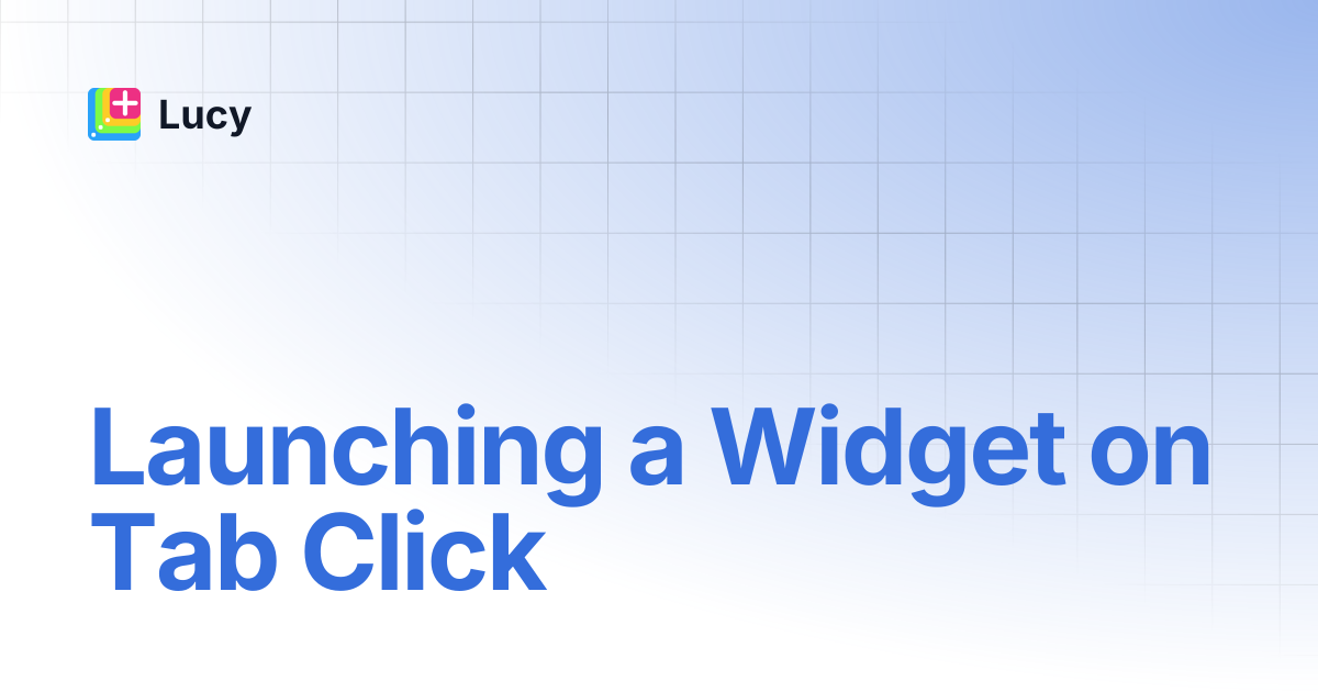 Launching a Widget on Tab Click | Lucy