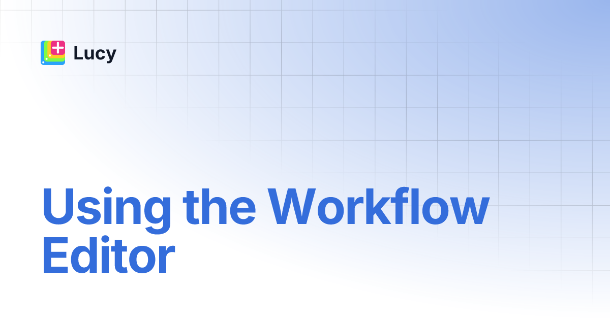 Using the Workflow Editor | Lucy
