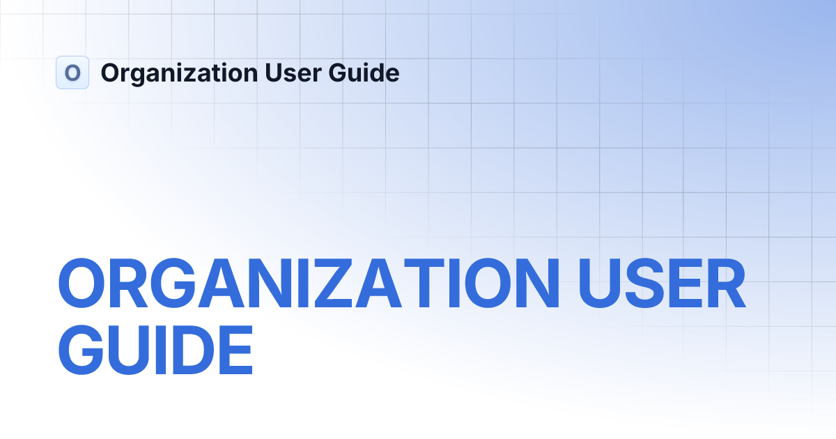 ORGANIZATION USER GUIDE | Organization User Guide