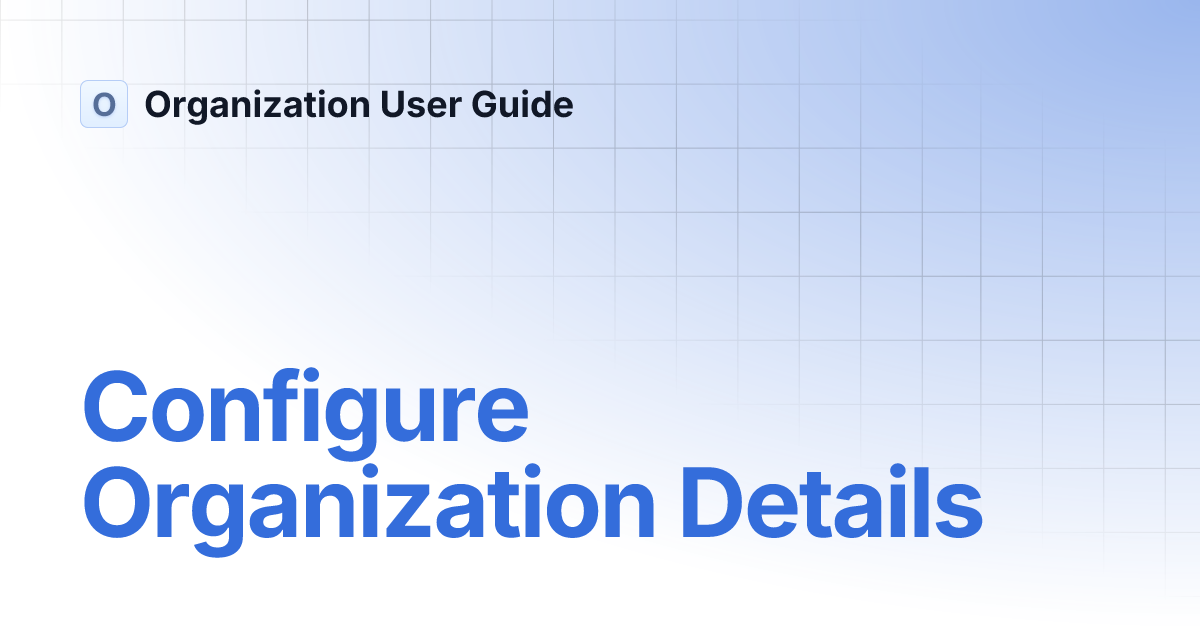 Configure Organization Details | Organization User Guide