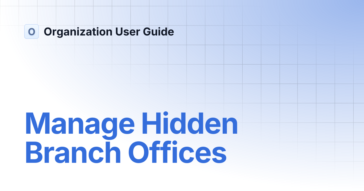 Manage Hidden Branch Offices | Organization User Guide