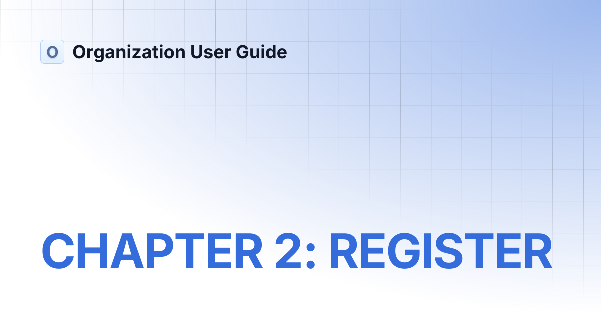 CHAPTER 2: REGISTER | Organization User Guide