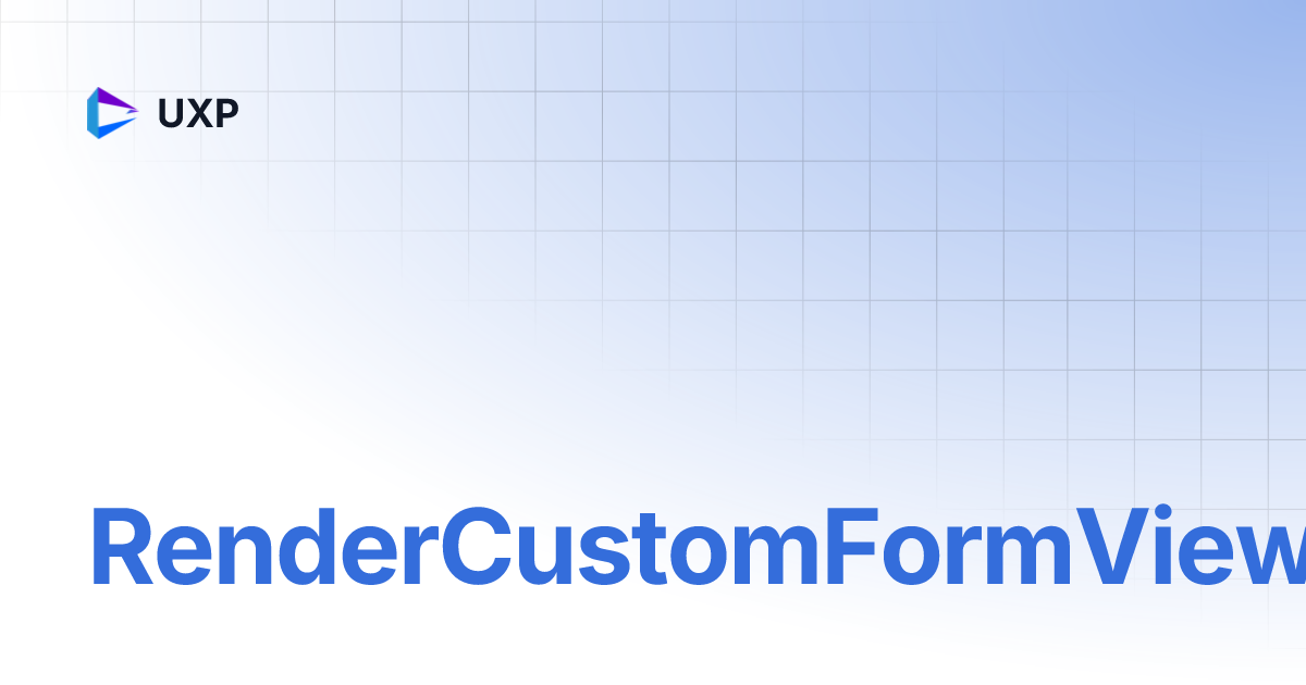 RenderCustomFormView | UXP