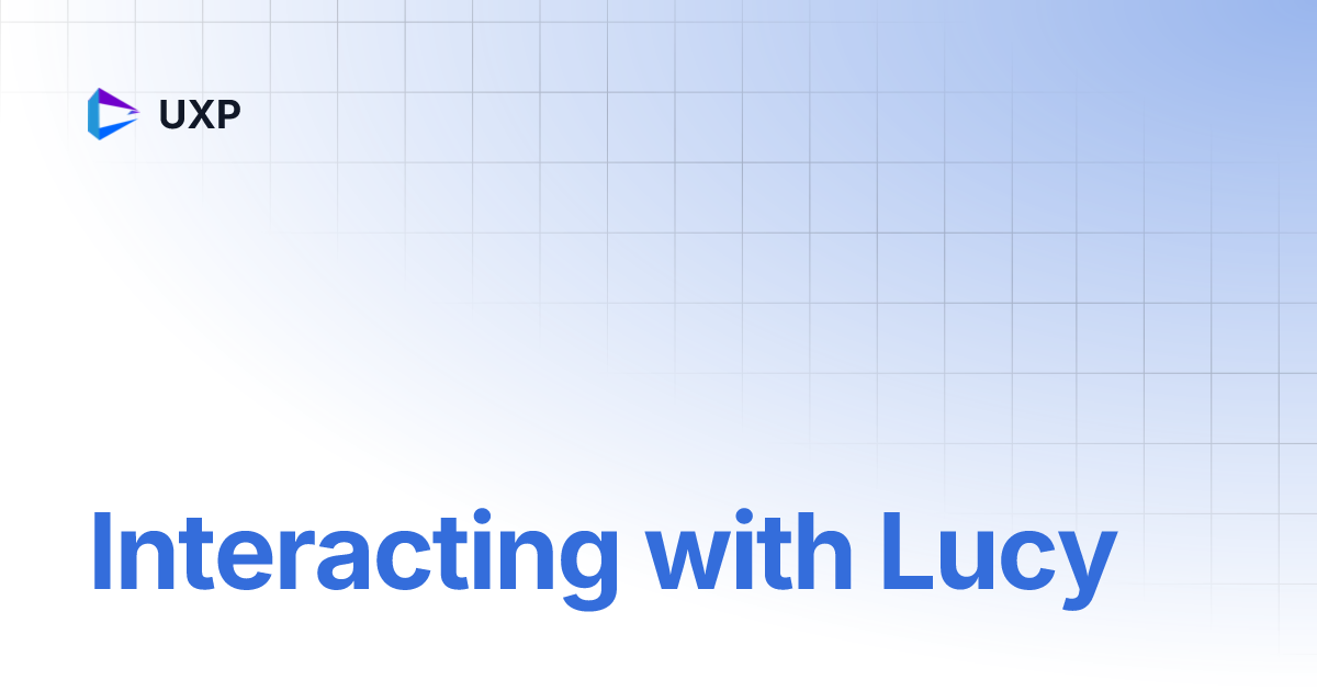 Interacting with Lucy | UXP
