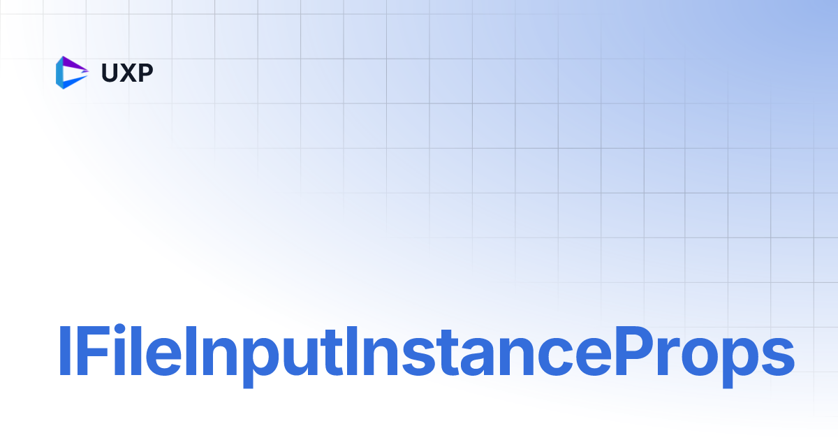 IFileInputInstanceProps | UXP